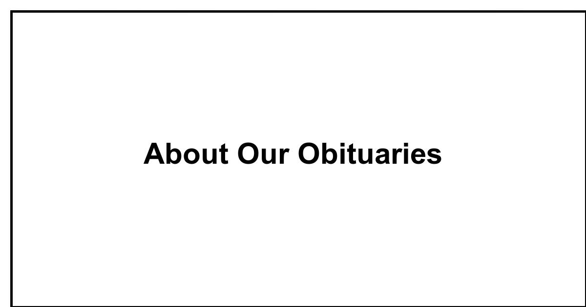 Obituary: About Our Obituaries