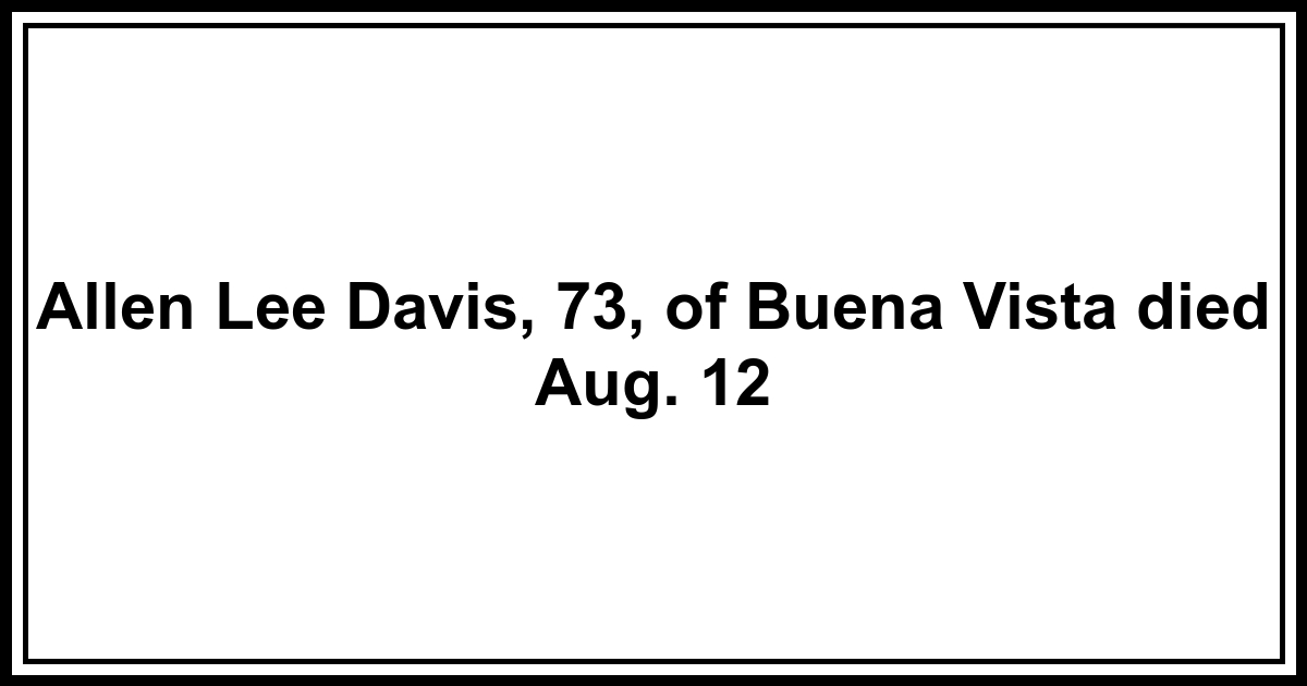 Obituary: Allen Lee Davis, 73, of Buena Vista died Aug. 12