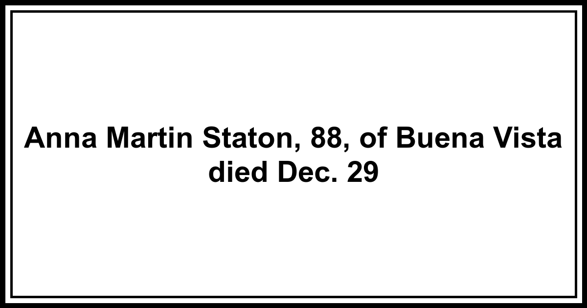 Obituary: Anna Martin Staton, 88, of Buena Vista died Dec. 29