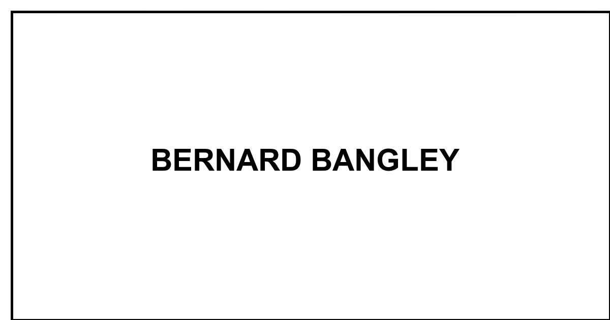 Obituary: BERNARD BANGLEY