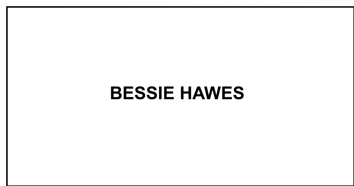 Obituary: BESSIE HAWES