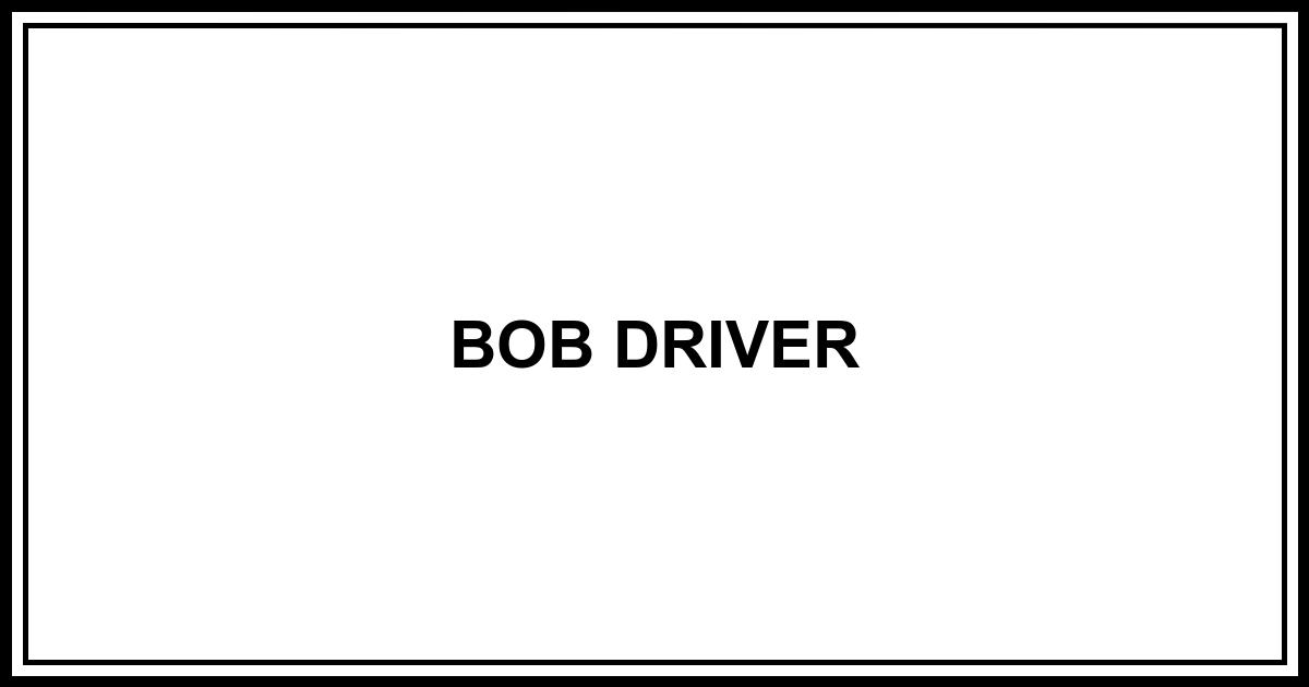 Obituary: BOB DRIVER