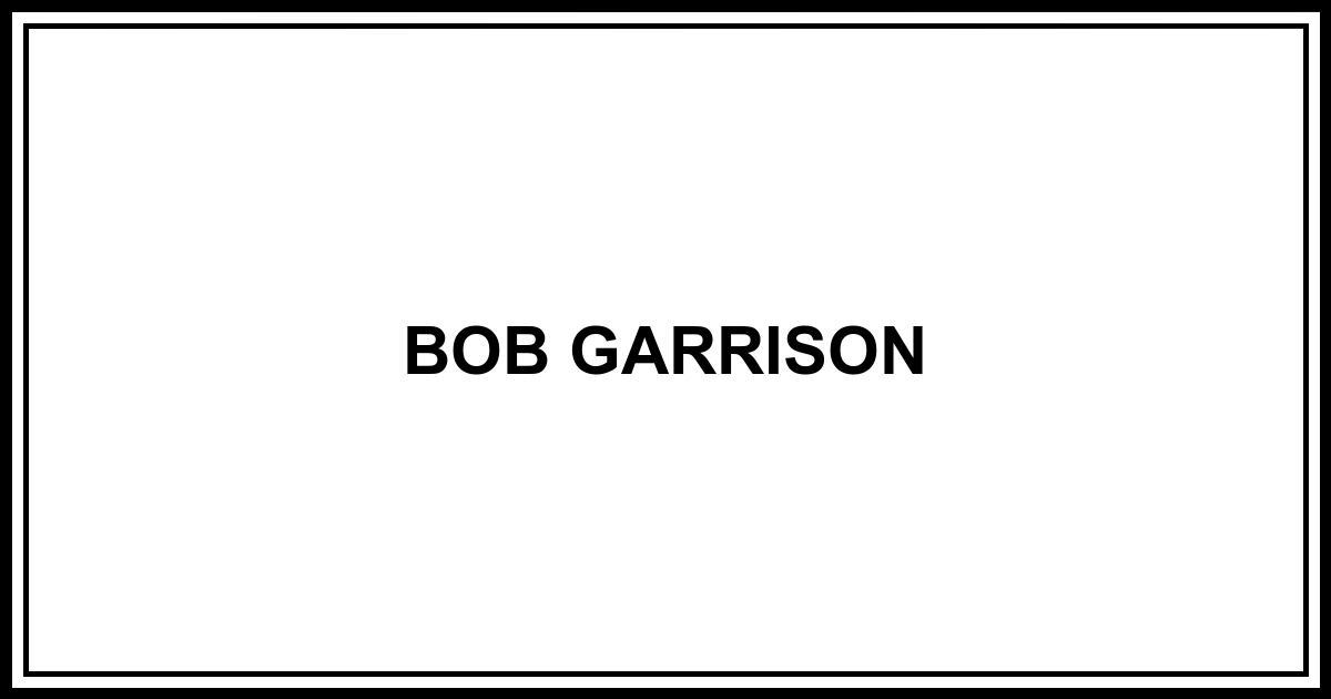 Obituary: BOB GARRISON