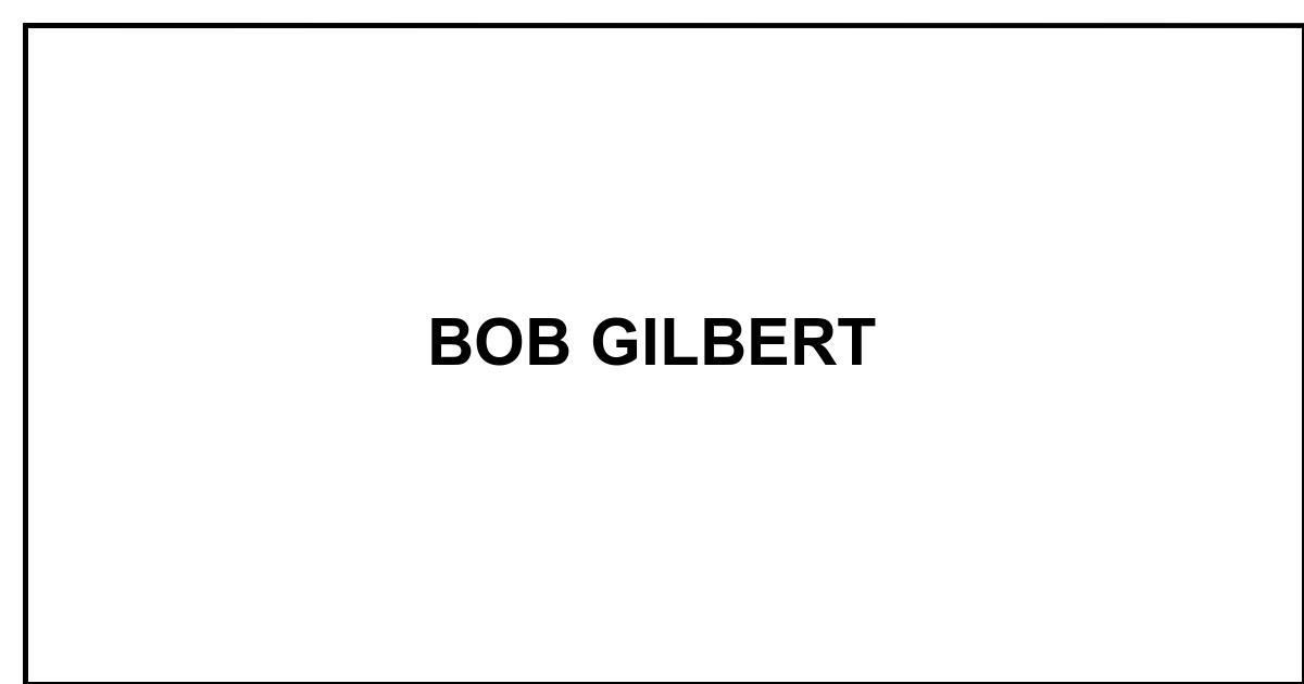 Obituary: BOB GILBERT