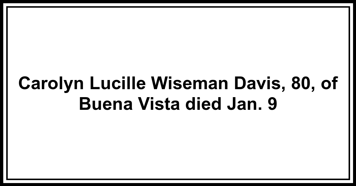 Obituary: Carolyn Lucille Wiseman Davis, 80, of Buena Vista died Jan. 9