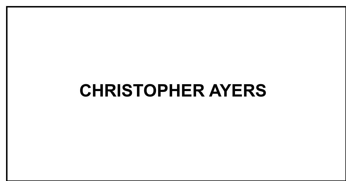 Obituary: CHRISTOPHER AYERS
