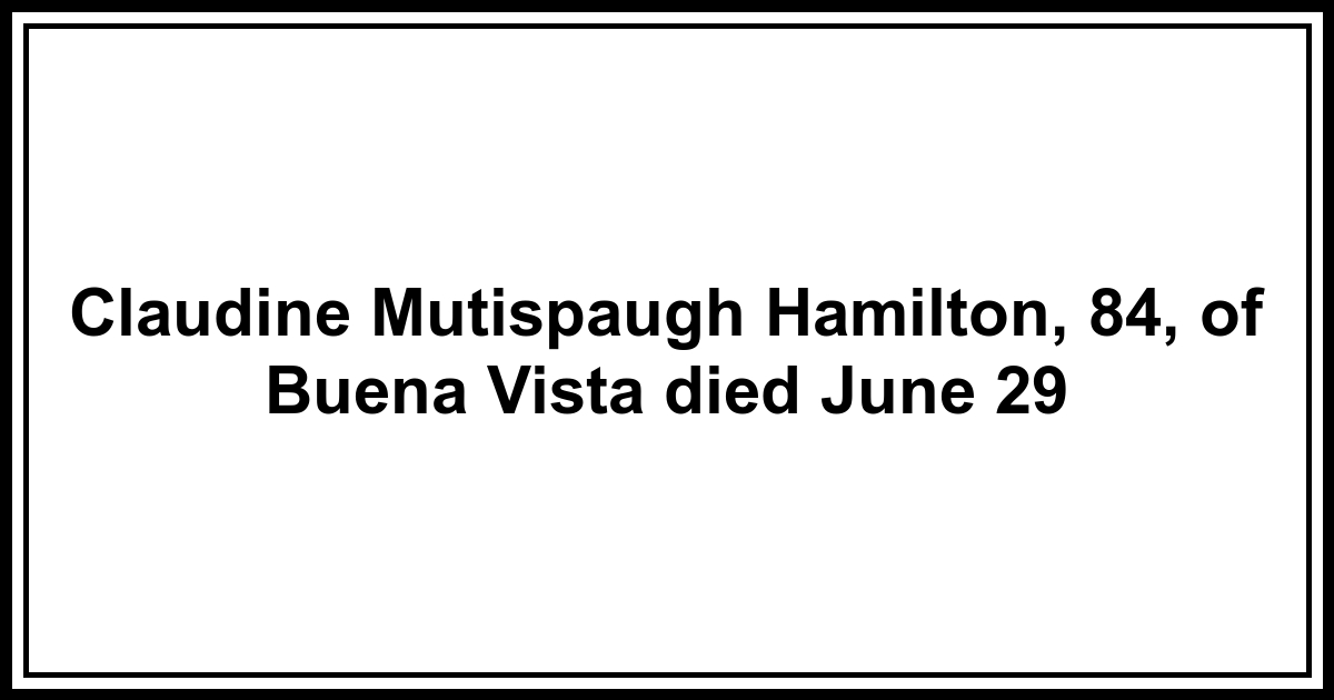 Obituary: Claudine Mutispaugh Hamilton, 84, of Buena Vista died June 29
