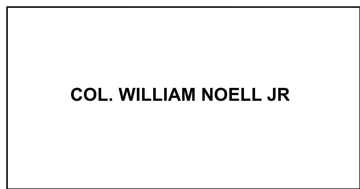 Obituary: COL. WILLIAM NOELL JR