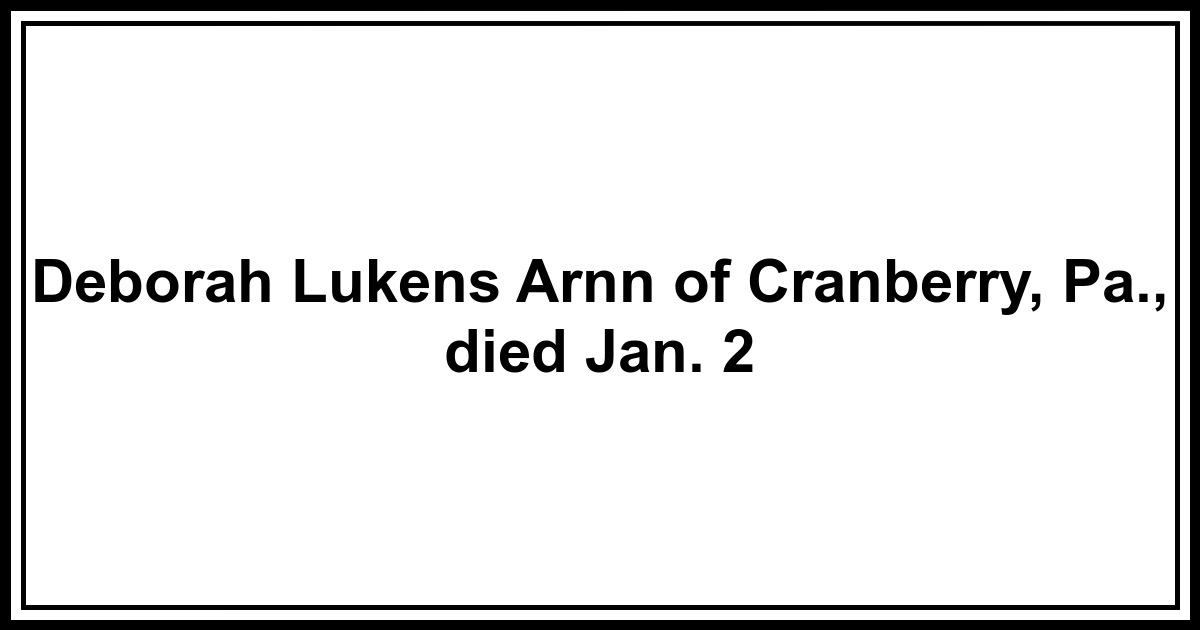 Obituary: Deborah Lukens Arnn of Cranberry, Pa., died Jan. 2