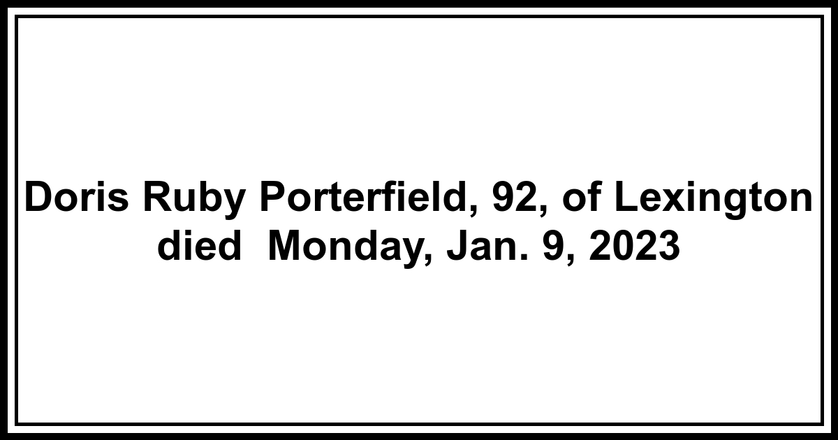 Obituary: Doris Ruby Porterfield, 92, of Lexington died Monday, Jan. 9 ...