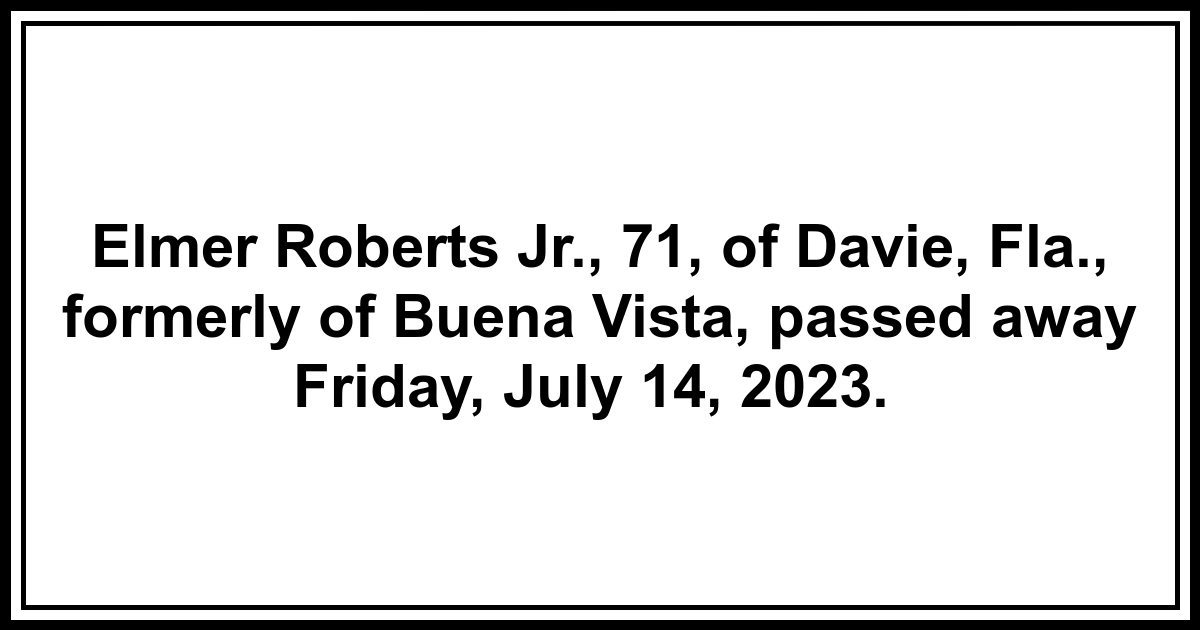 Obituary: Elmer Roberts Jr., 71, of Davie, Fla., formerly of Buena ...