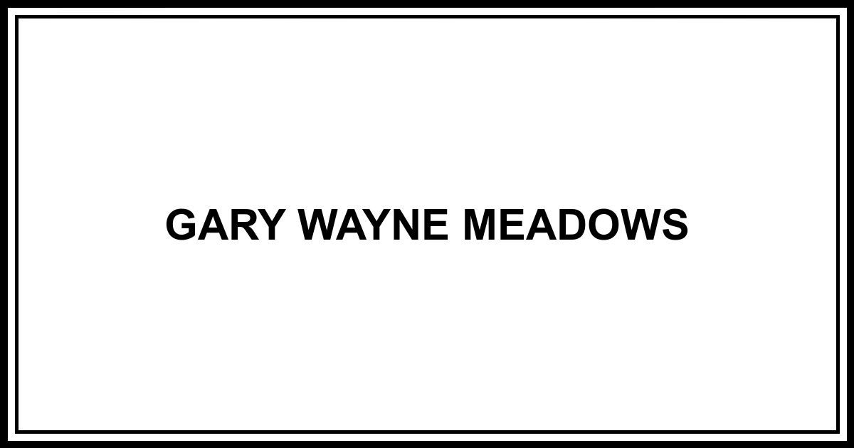 Obituary: GARY WAYNE MEADOWS
