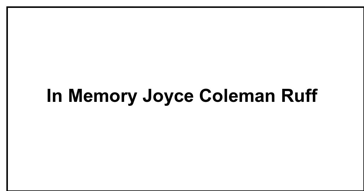 Obituary: In Memory Joyce Coleman Ruff