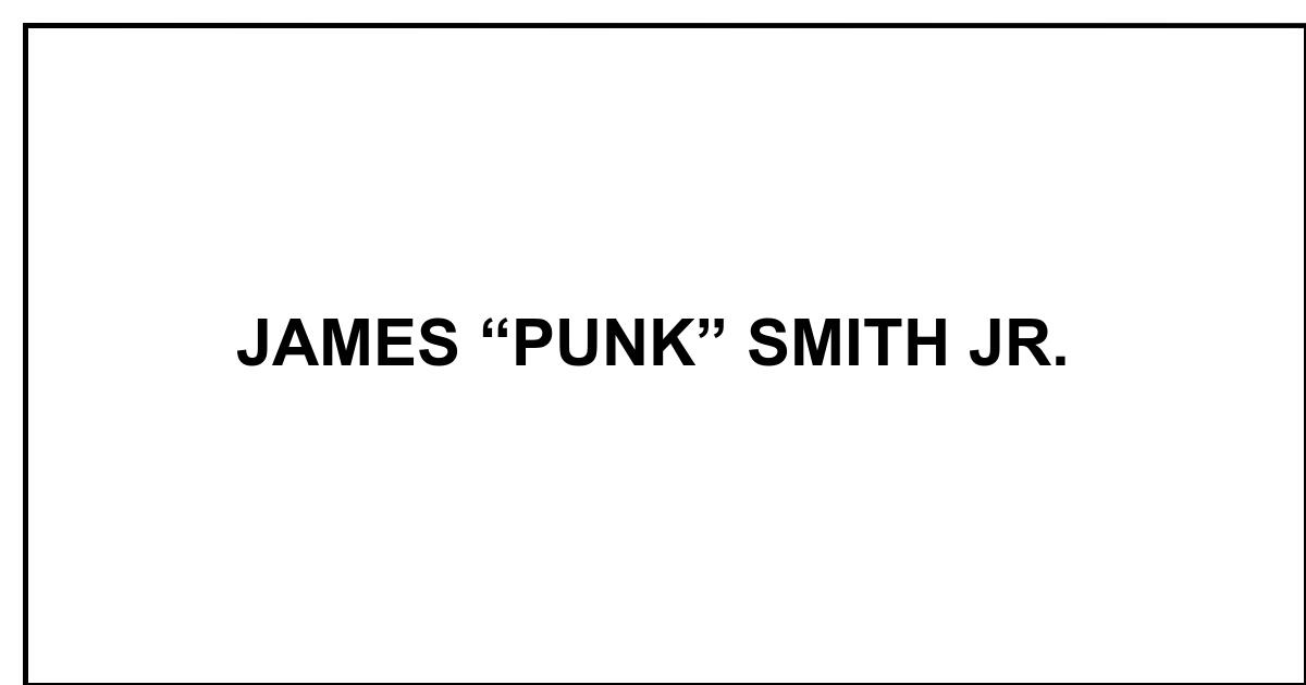 Obituary: JAMES “PUNK” SMITH JR.