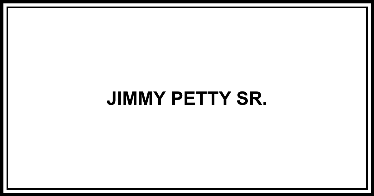 Obituary: JIMMY PETTY SR.