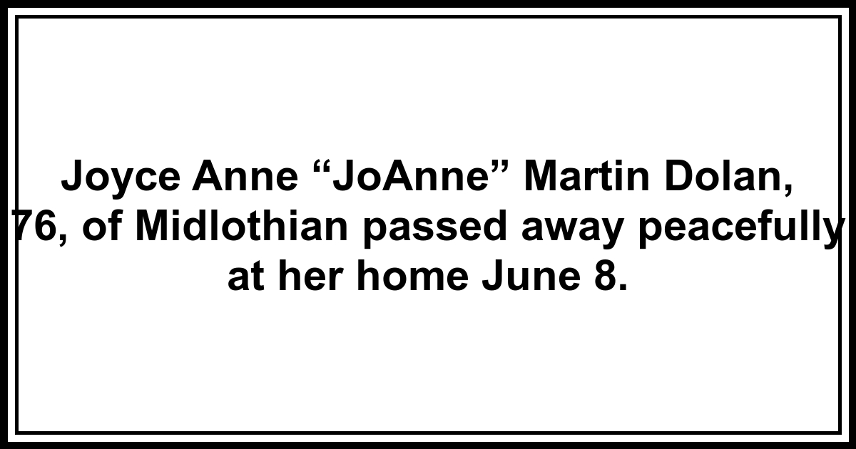 Obituary: Joyce Anne “JoAnne” Martin Dolan, 76, of Midlothian passed ...