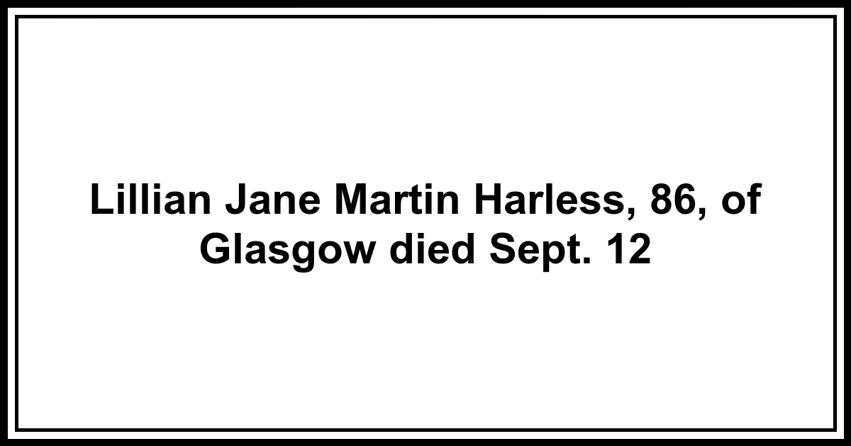 Obituary: Lillian Jane Martin Harless, 86, of Glasgow died Sept. 12