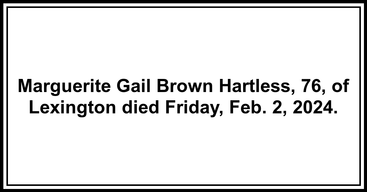 Obituary: Marguerite Gail Brown Hartless, 76, of Lexington died Friday ...