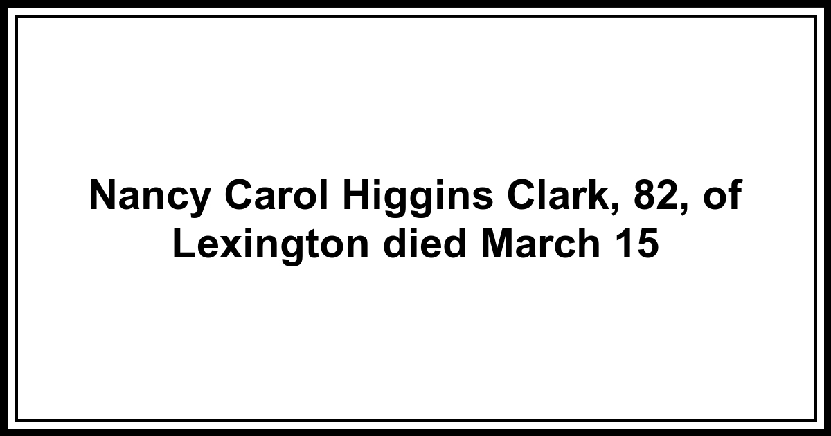 Obituary: Nancy Carol Higgins Clark, 82, of Lexington died March 15