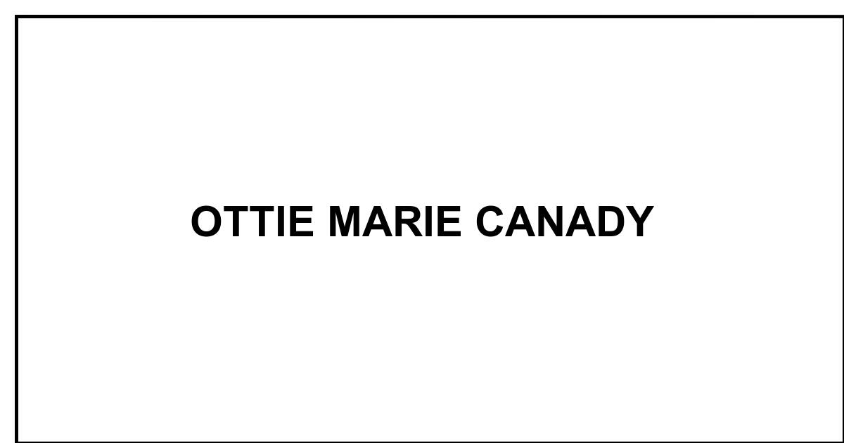 Obituary: OTTIE MARIE CANADY