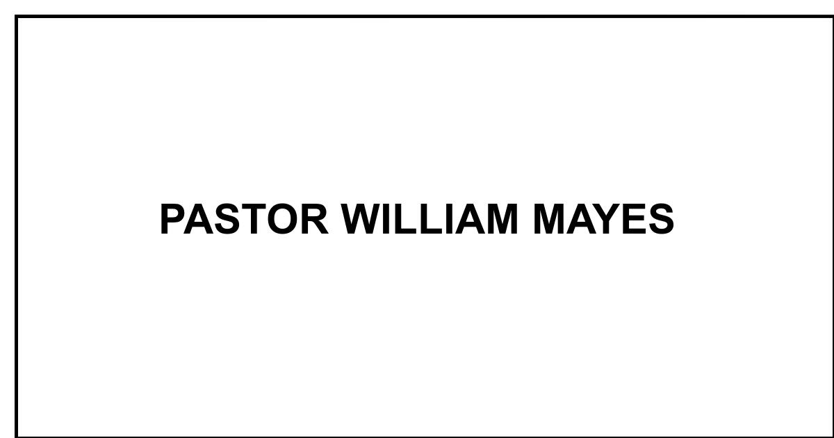 Obituary: PASTOR WILLIAM MAYES