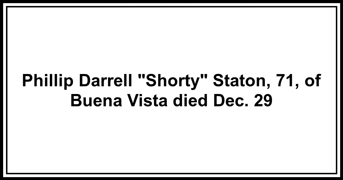 Obituary: Phillip Darrell "Shorty" Staton, 71, of Buena Vista died Dec. 29