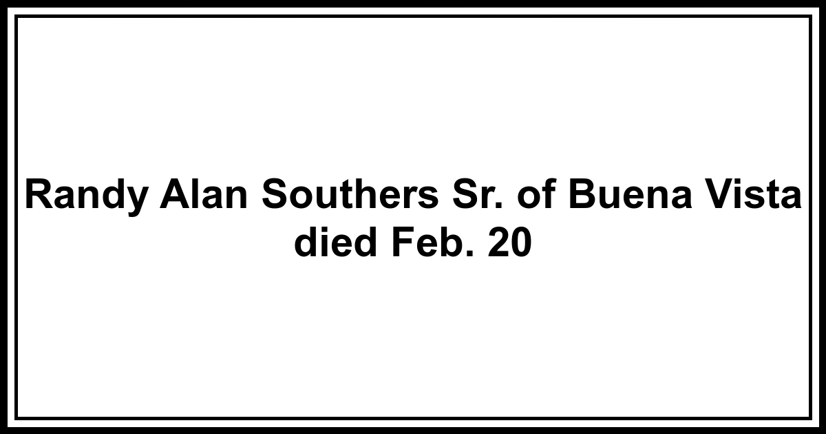 Obituary: Randy Alan Southers Sr. of Buena Vista died Feb. 20