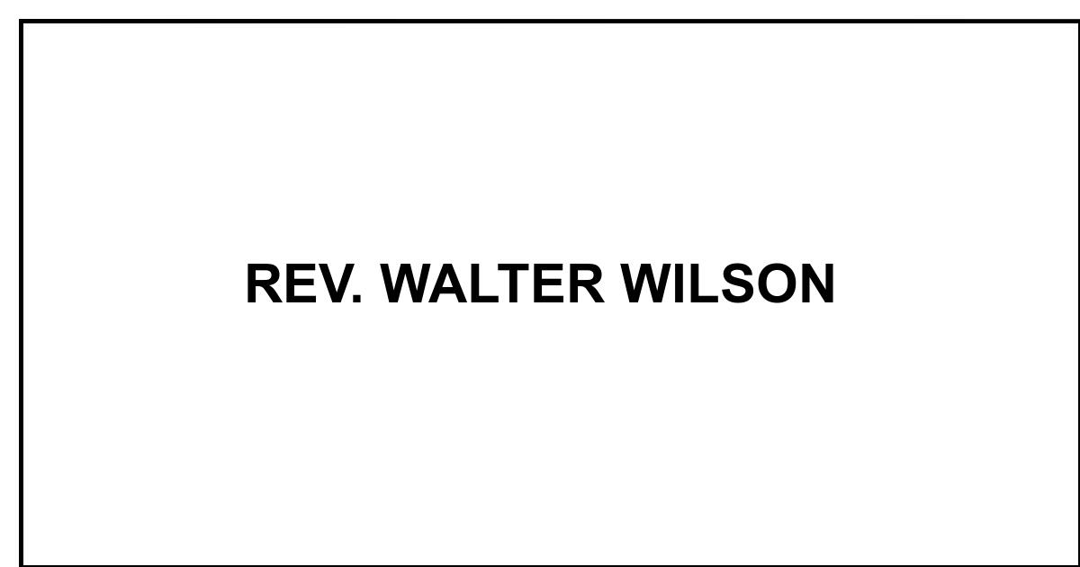Obituary: REV. WALTER WILSON