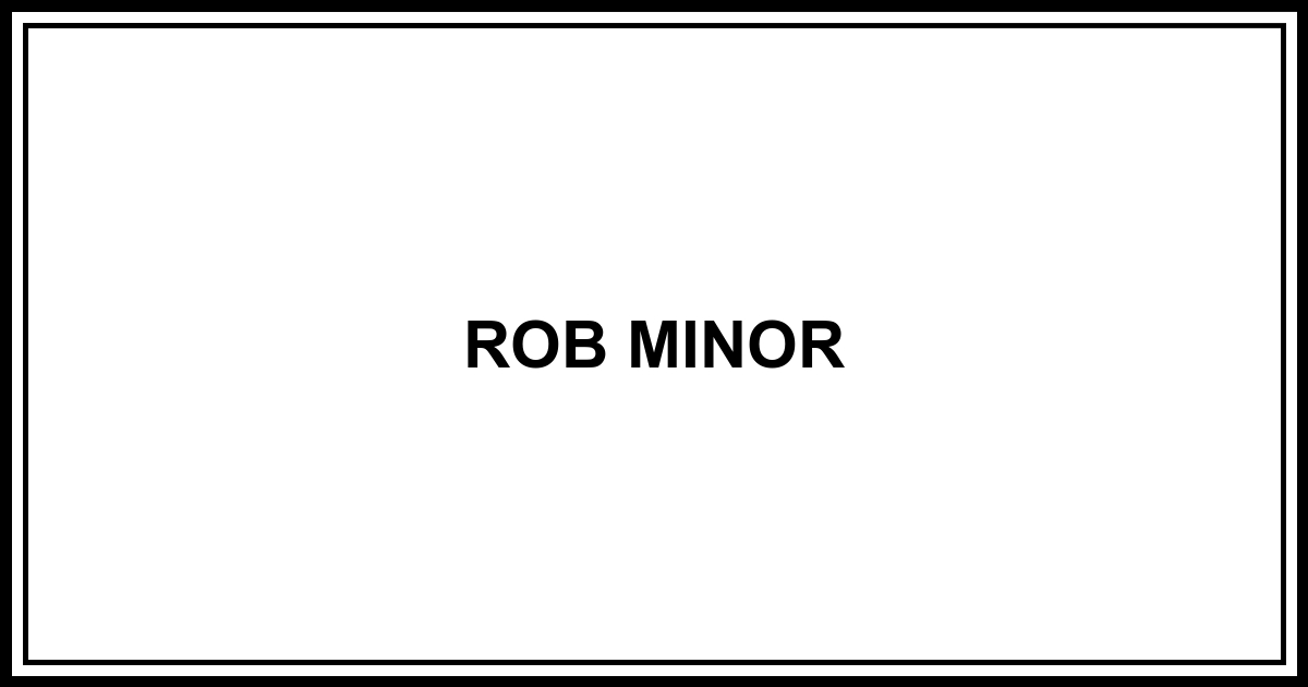 Obituary: ROB MINOR