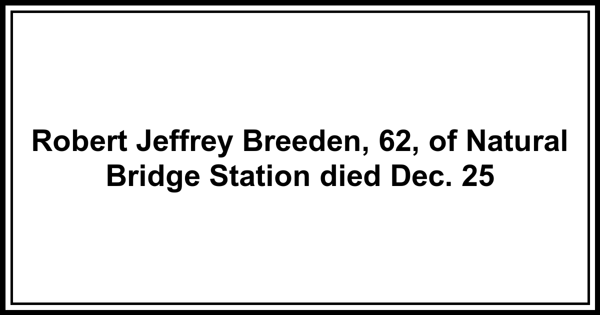 Obituary: Robert Jeffrey Breeden, 62, of Natural Bridge Station died ...