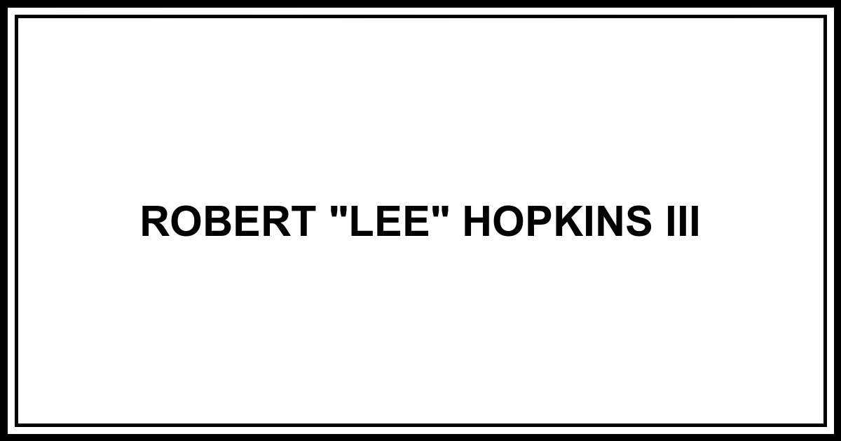 Obituary: ROBERT "LEE" HOPKINS III