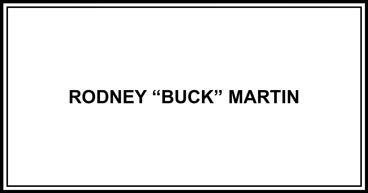 Obituary: RODNEY “BUCK” MARTIN