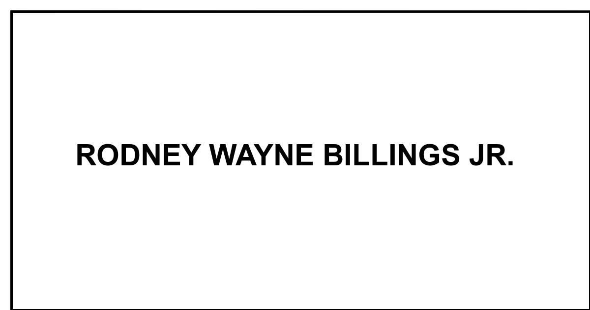Obituary: RODNEY WAYNE BILLINGS JR.