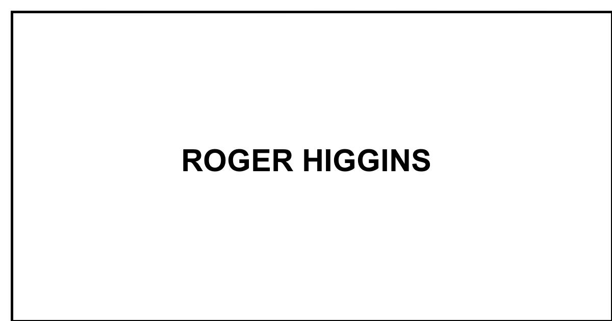 Obituary: ROGER HIGGINS
