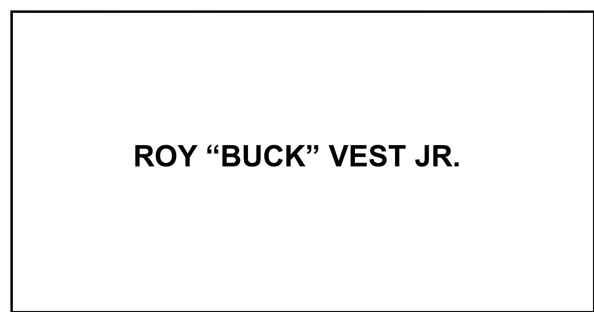 Obituary: ROY “BUCK” VEST JR.