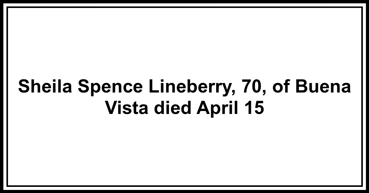 Obituary: Sheila Spence Lineberry, 70, of Buena Vista died April 15