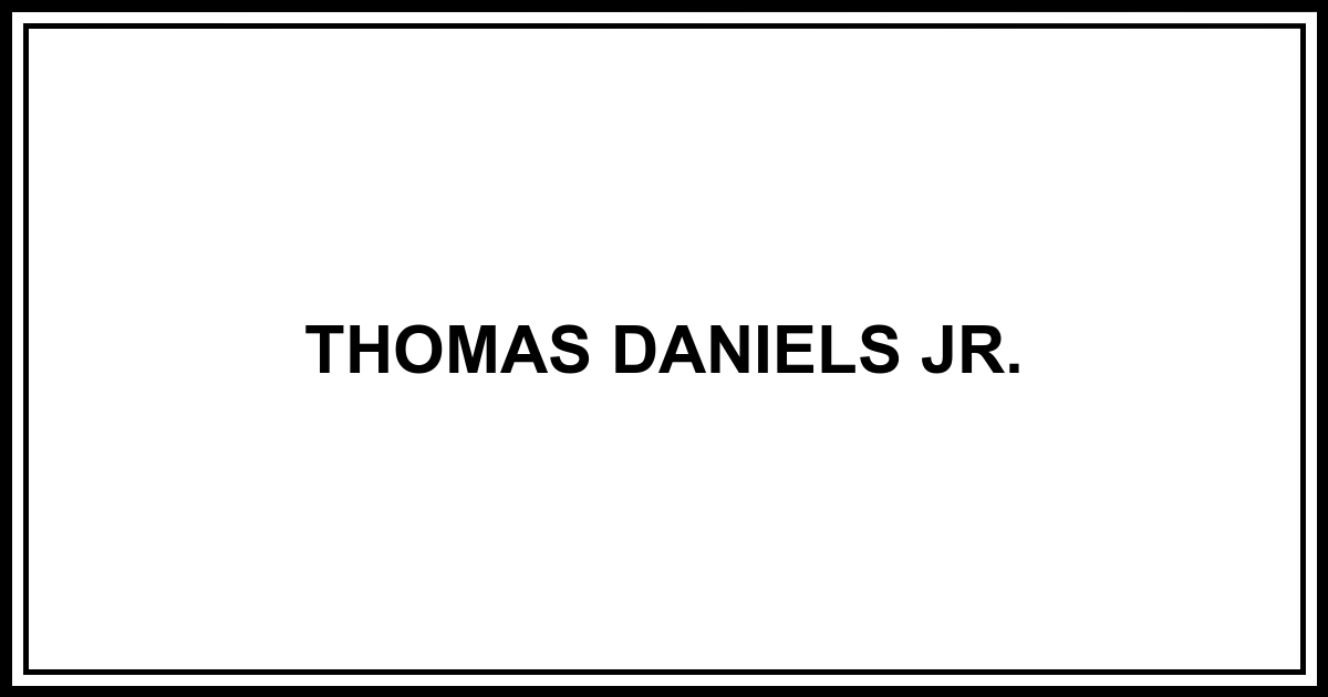 Obituary: THOMAS DANIELS JR.