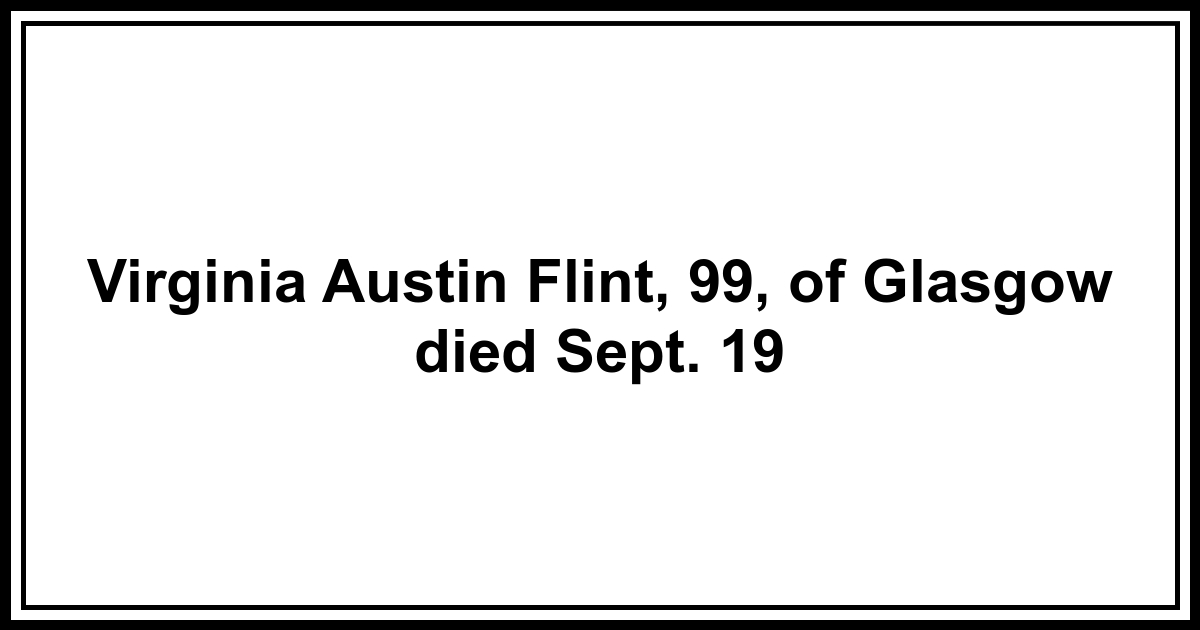 Obituary: Virginia Austin Flint, 99, of Glasgow died Sept. 19