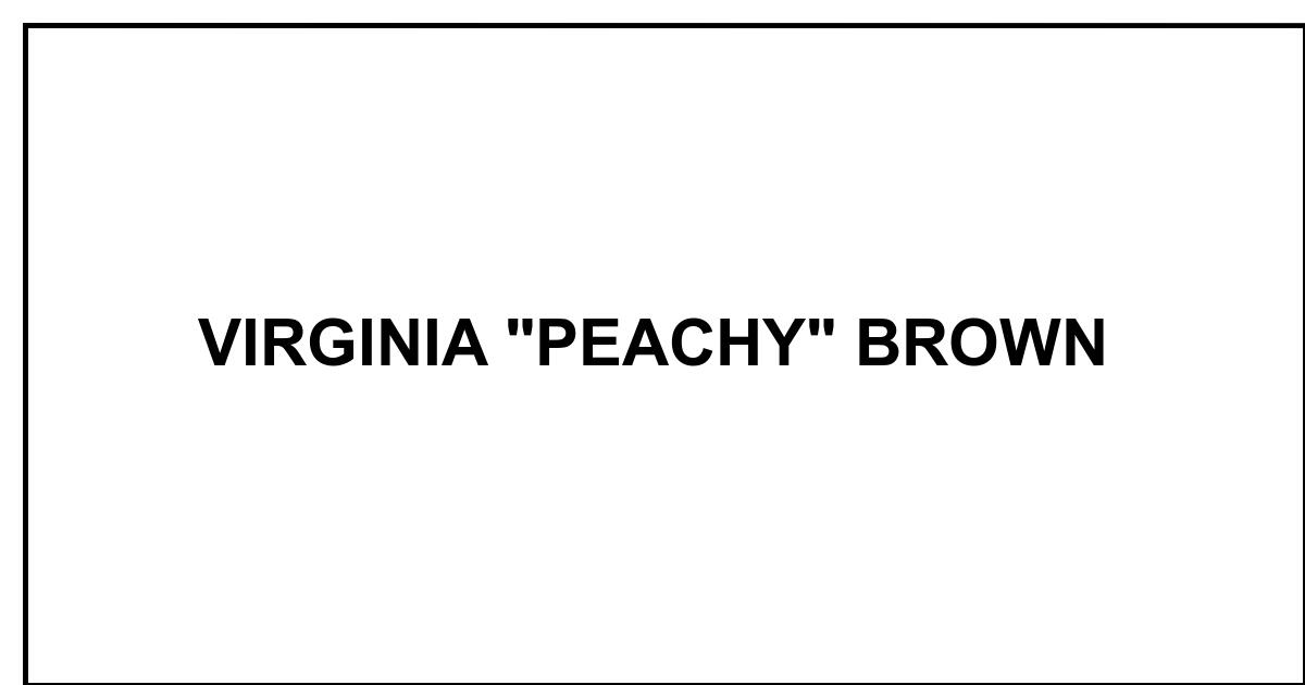 Obituary: VIRGINIA "PEACHY" BROWN