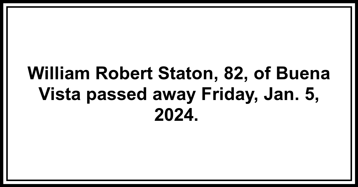 Obituary: William Robert Staton, 82, of Buena Vista passed away Friday ...